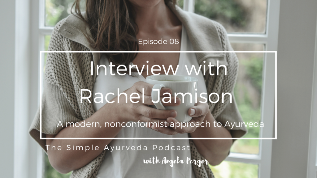 Episode 8: Interview with Rachel Jamison - Simple Ayurveda